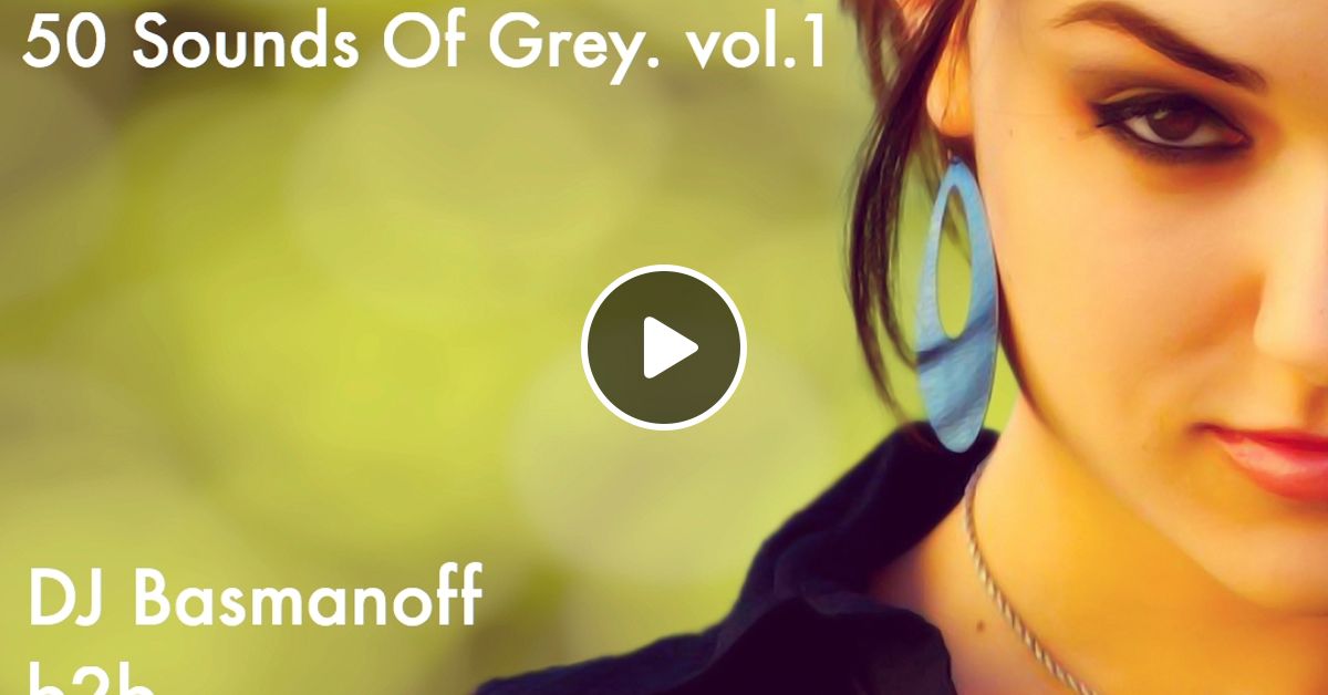 DJ Basmanoff b2b Andrey Shakirov – 50 Sounds of Grey. vol.1 by Denis ...