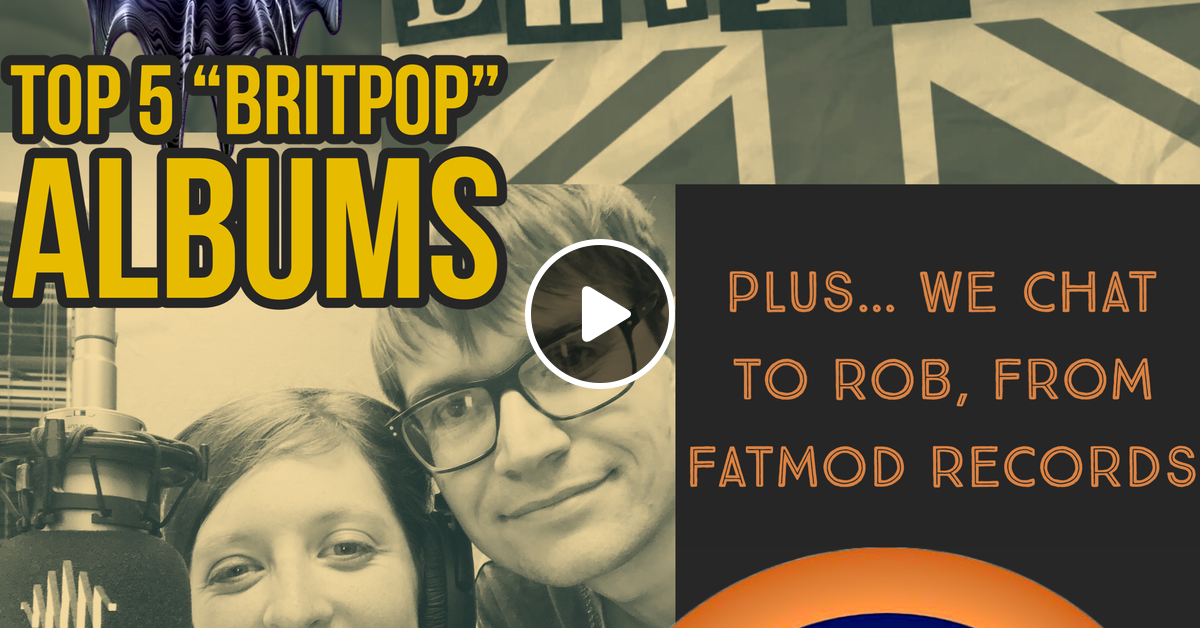 Britpop Albums + Fatmod Records Interview - The Vinyl Revival radio ...