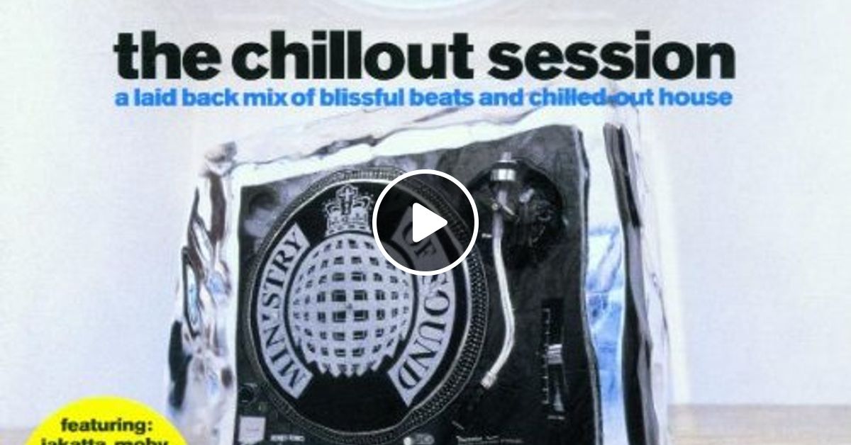 Ministry of Sound - The Chillout Session Disc 1 by JPereyra | Mixcloud