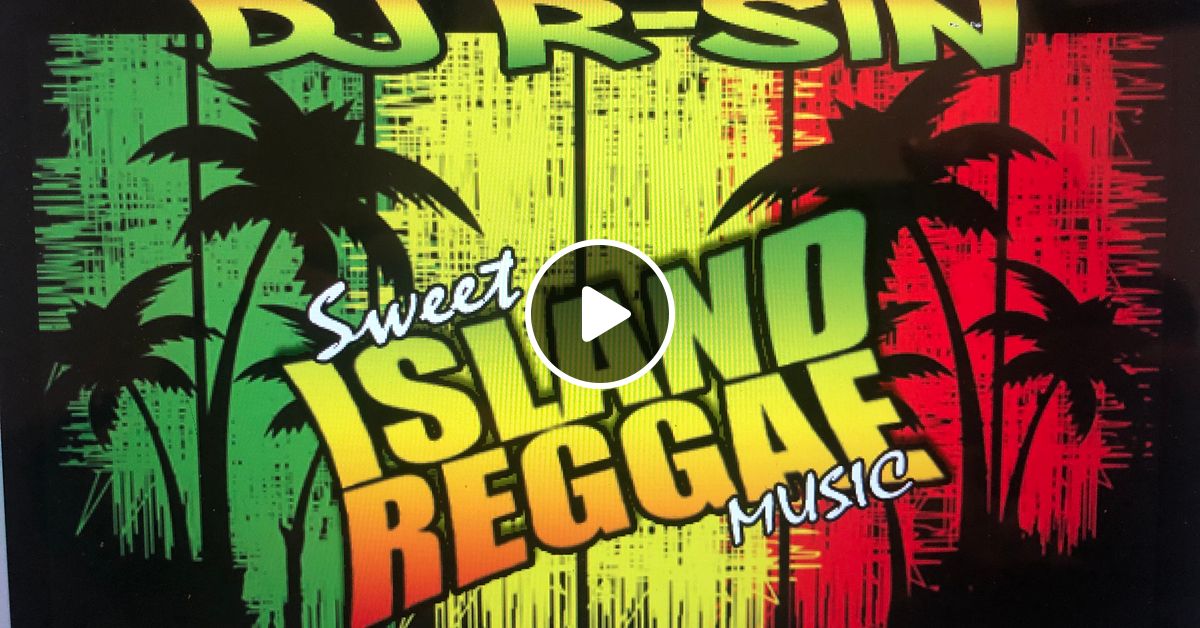 Sweet Island Reggae Music by The Original Dj R-Sin | Mixcloud