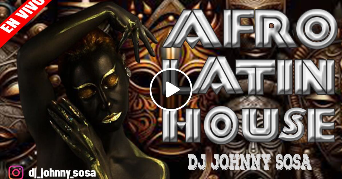 Afro Latin House Mix by DJ JOHNNY SOSA | Mixcloud