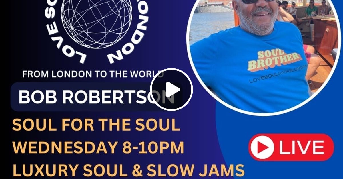 Bob Robertson. Love Soul Radio London. (101) 1st May 2024 by Bob ...