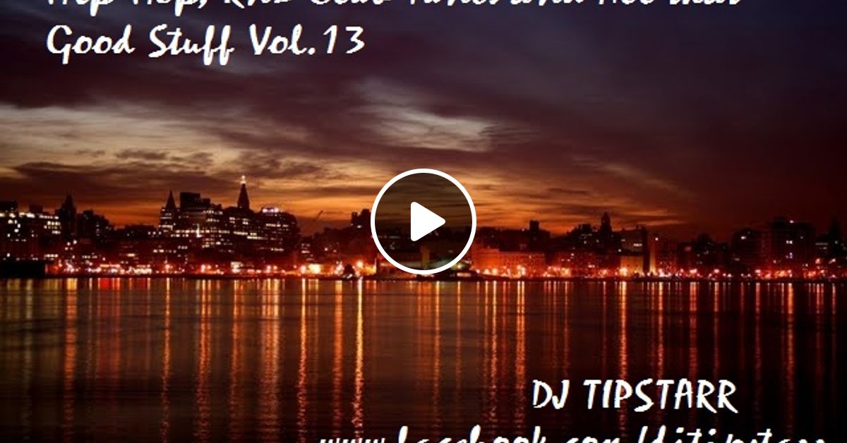 Hip-Hop, RnB Club Tunes and All That Good Stuff Vol.13 by DJ Tipstarr ...