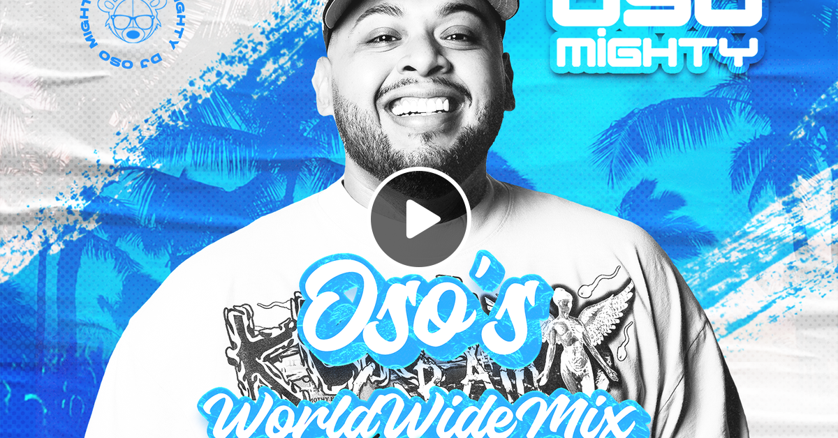 OSO's WORLD WIDE MIX VOL 21 by DJ OSO MIGHTY | Mixcloud