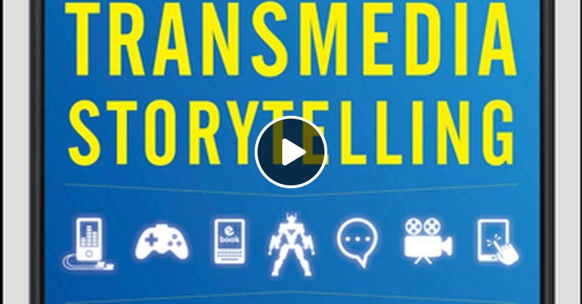 [READ]-A Creator's Guide to Transmedia Storytelling: How to Captivate ...