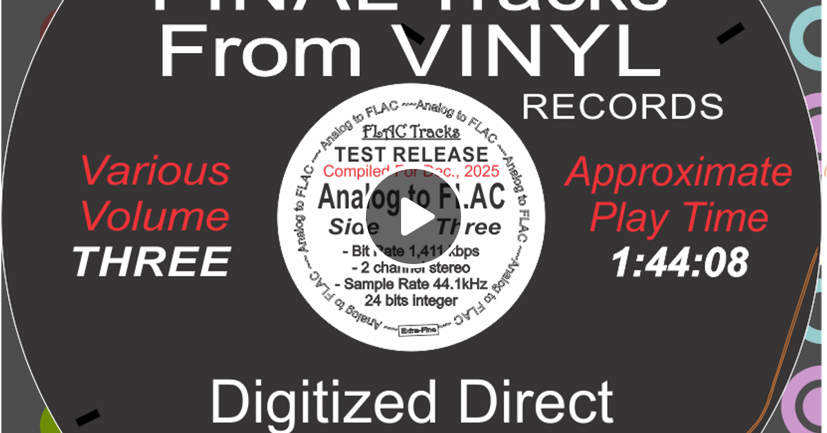 VOLUME - THREE -- "FINAL tracks from VINYL" rendered in "FLAC" format ...