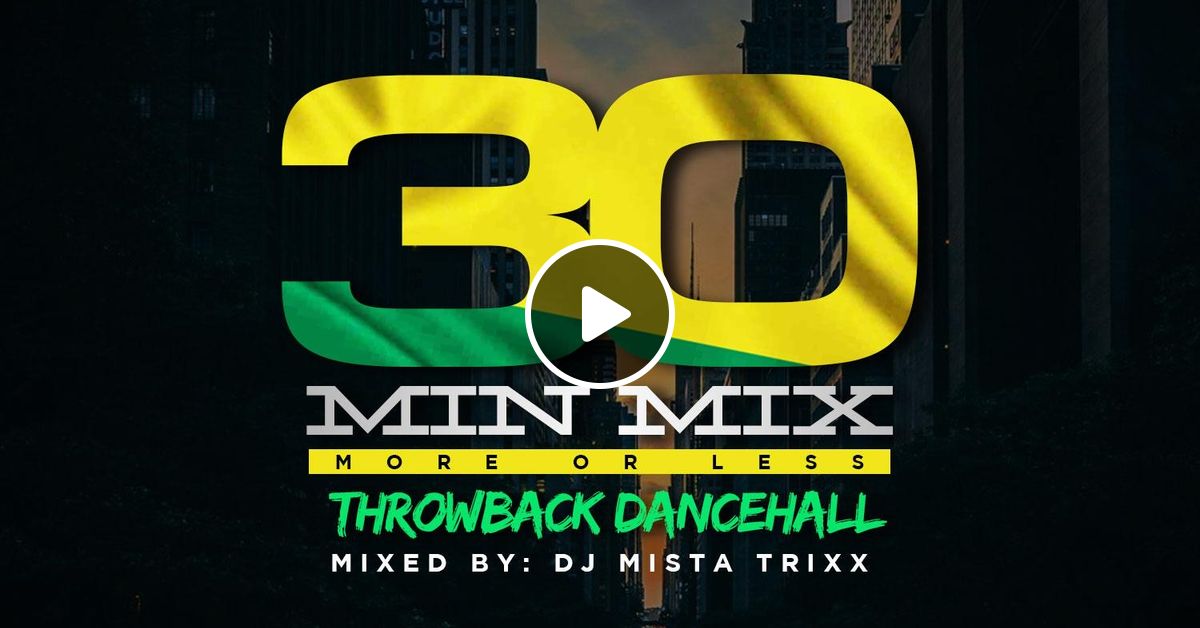 TriXx ThiRTY MinUTe miX SeRiES #1 ThROWBaCK DaNCEHaLL by DjMistaTriXx ...