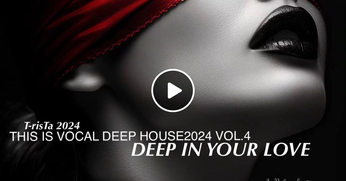 This Is Vocal DEEP2024 Vol.4 | "DEEP IN YOUR LOVE" Mixed by Dj T-risTa ...