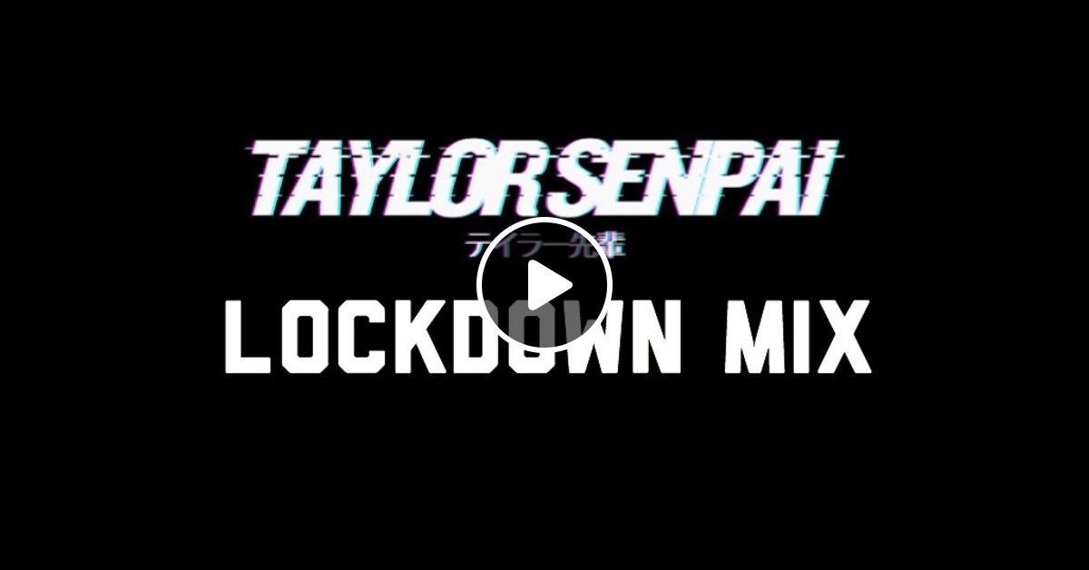 DjTaylorSenpai Lockdown Mix by DjTaylorsenpai | Mixcloud