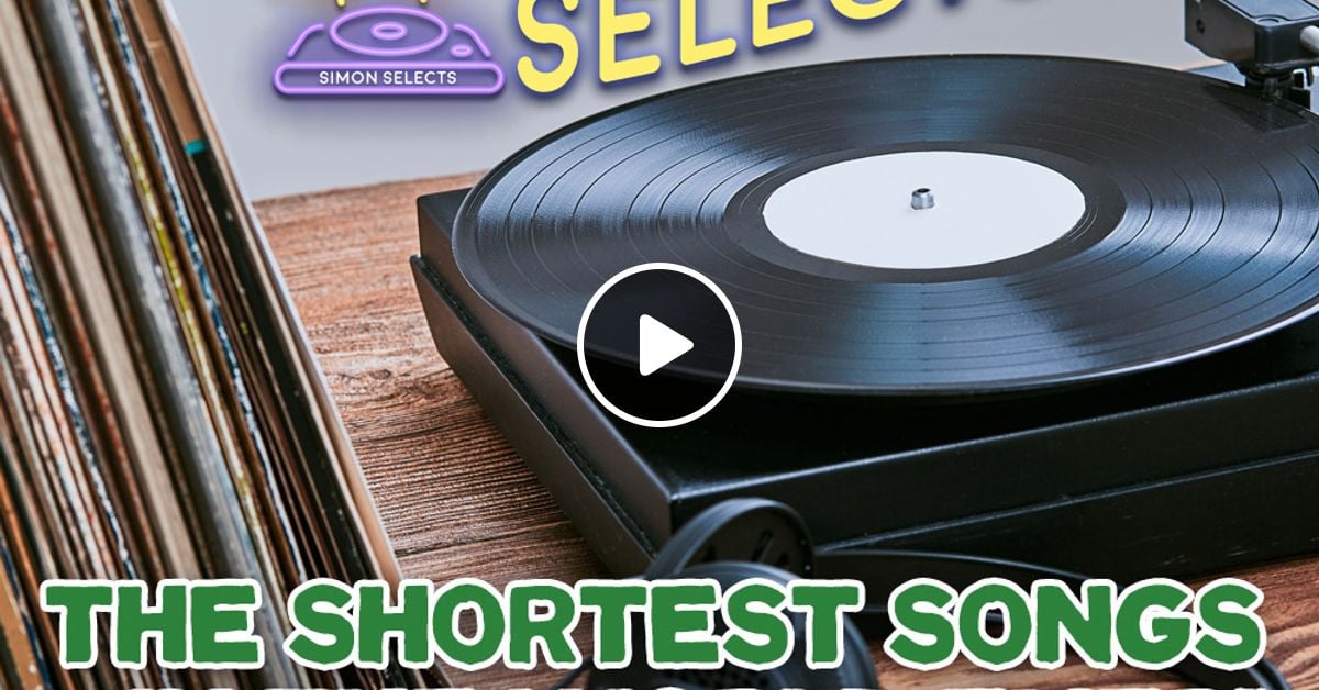 Show #266 - The Shortest Songs...in the world EVER! by Simon Selects ...
