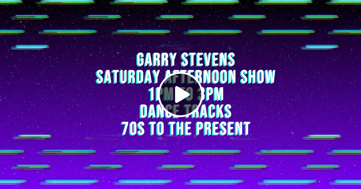 Garry Stevens Saturday Afternoon Dance Track's. 27th May 2023 by Garry ...