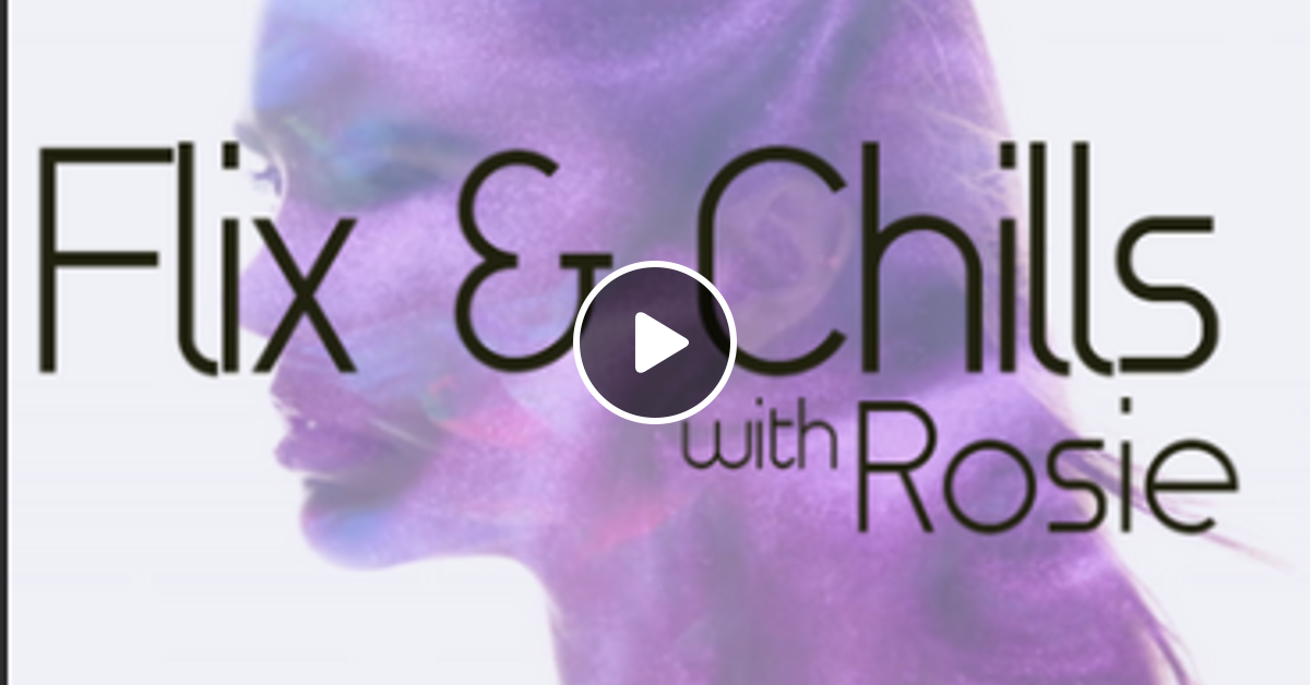 Flix & Chills - with Rosie - 03.09.2023 by LIVETRIBE | Mixcloud