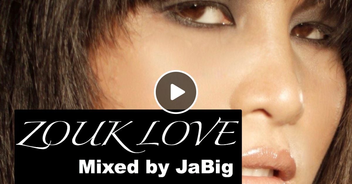 Zouk Love, Kizomba DJ Mix by JaBig by JaBig | Mixcloud