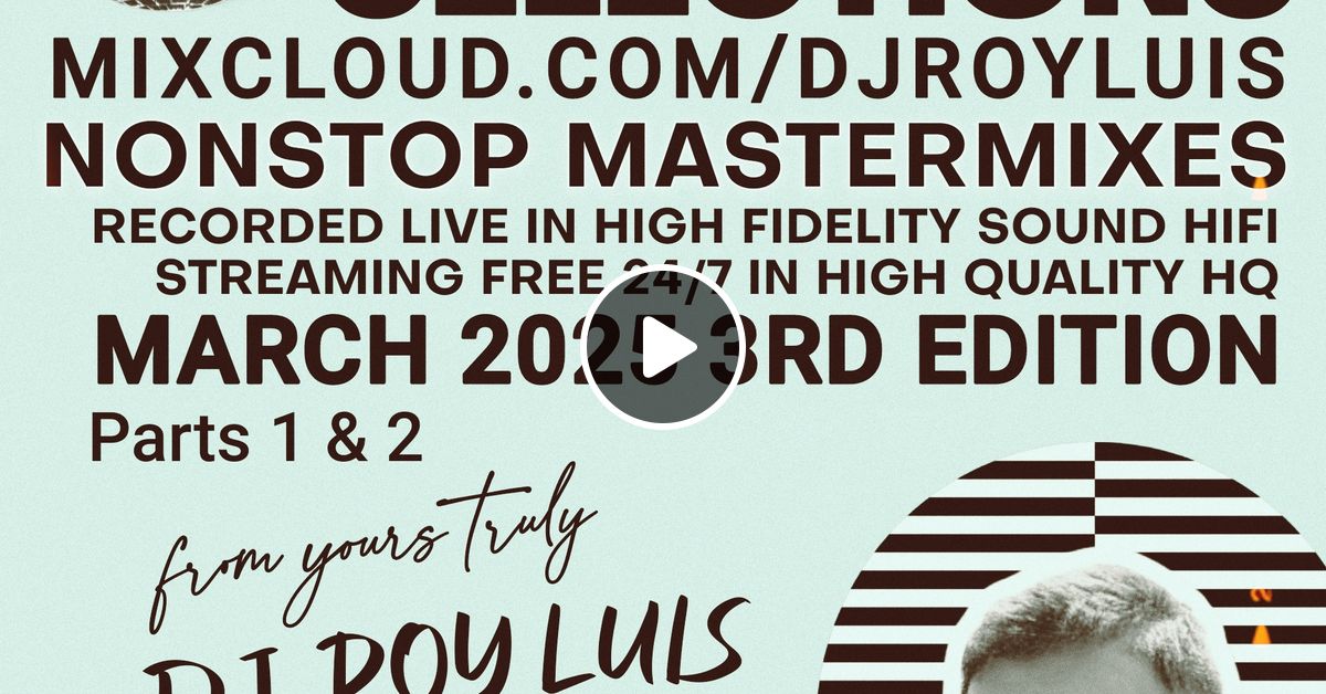 DJ ROY LUIS SELECTIONS MARCH 2025 3RD Edition PART 1 by DJ Roy Luis | Mixcloud