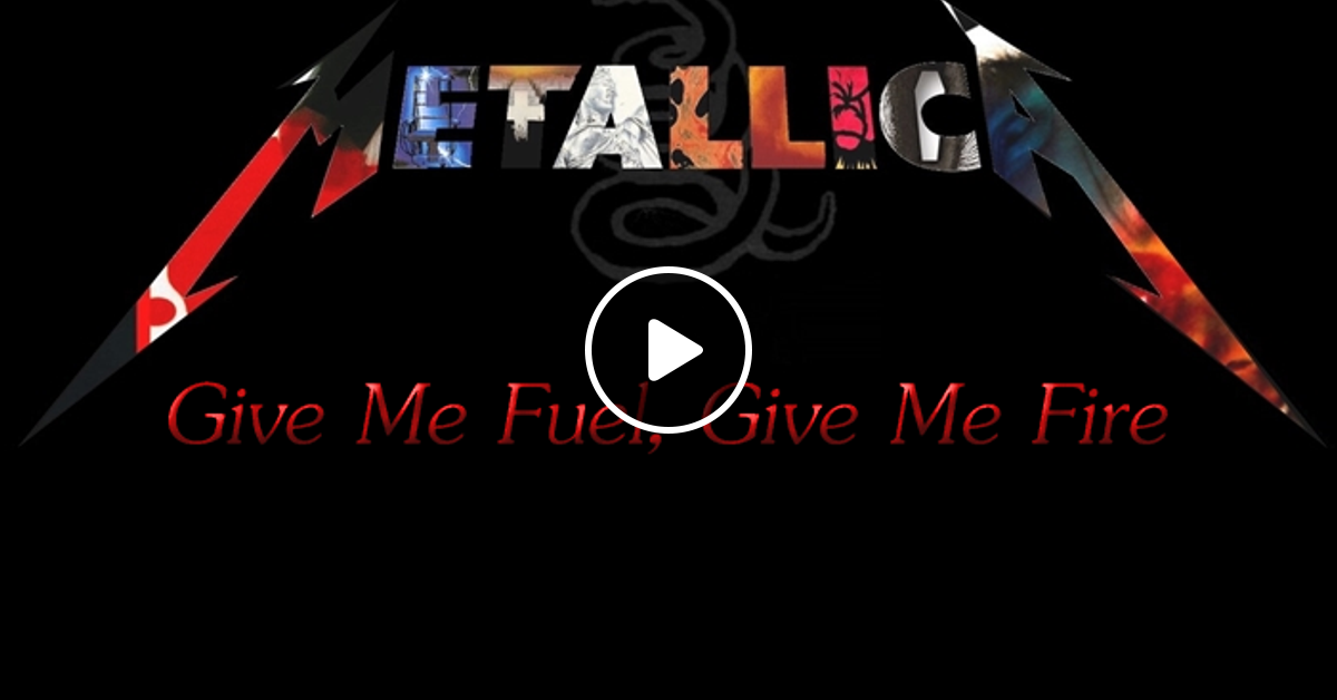 Metallica - Give Me Fuel, Give Me Fire by Tom's House of Rock | Mixcloud