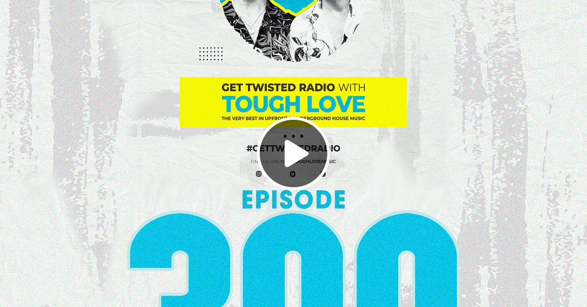 Tough Love Present Get Twisted Radio #300 by Tough Love | Mixcloud