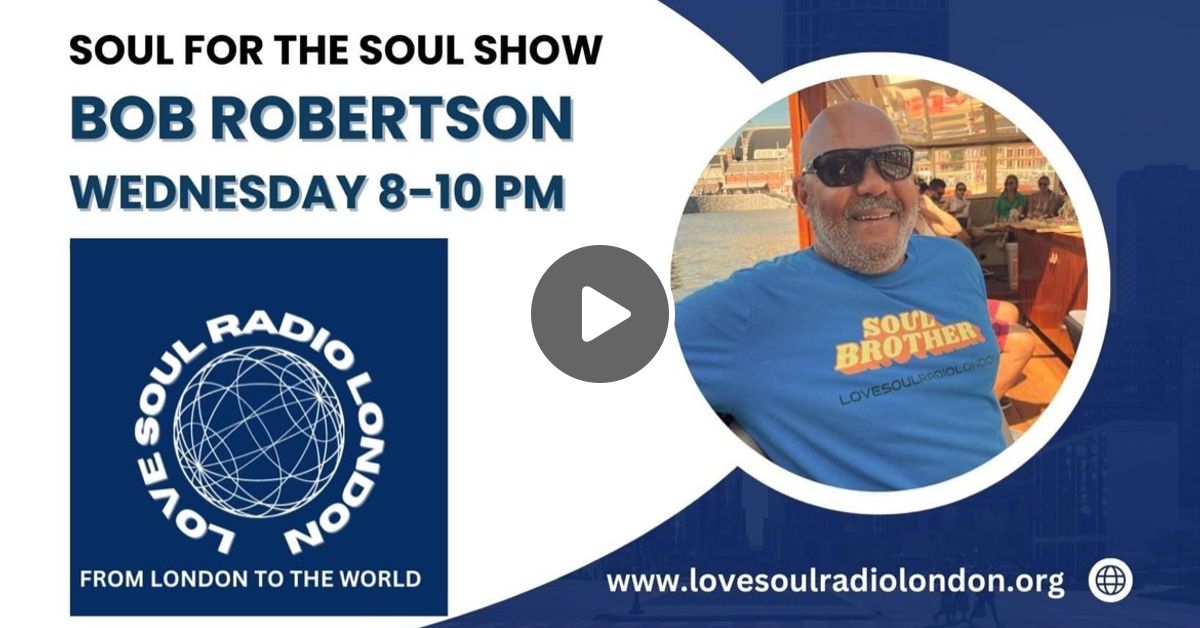 Bob Robertson. Love Soul Radio London. (97) 17th April 2024 by Bob ...