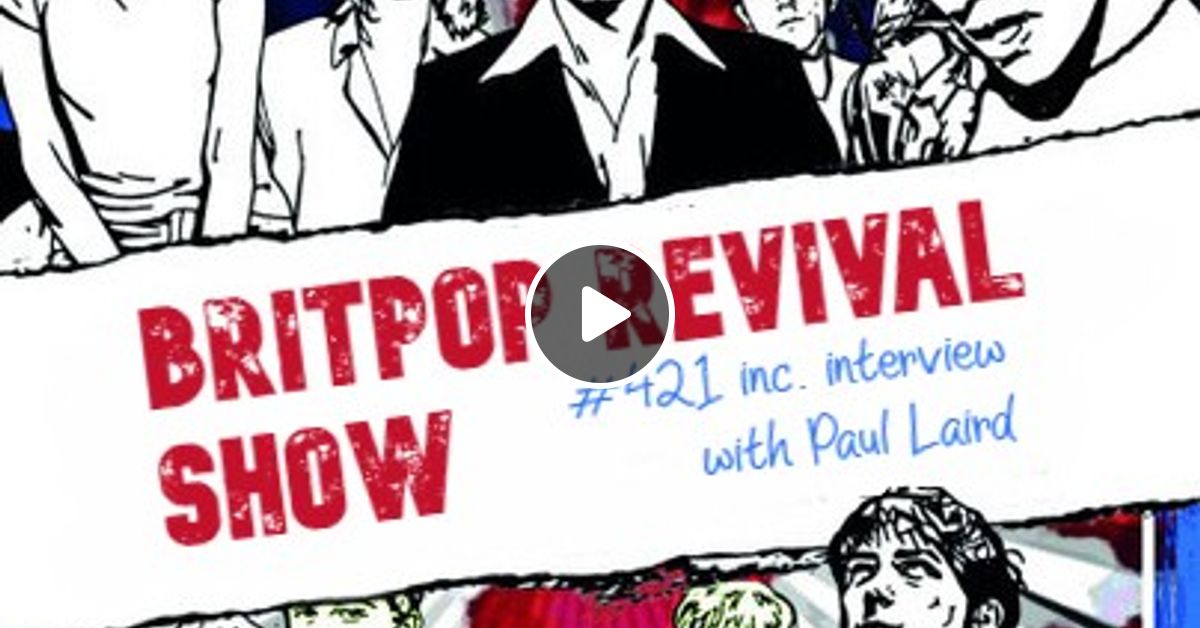 Britpop Revival Show #421 22nd June 2022 by Britpop Revival | Mixcloud