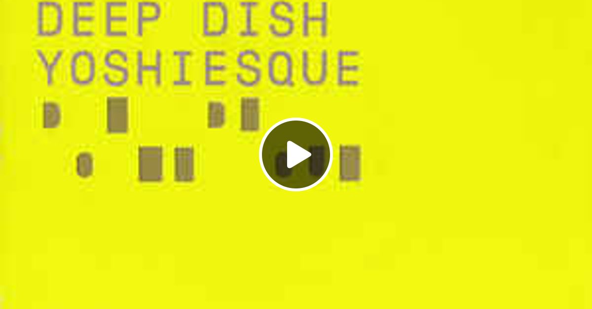 Deep Dish ‎– Yoshiesque (CD2) 1999 by KAMEYKE | Mixcloud