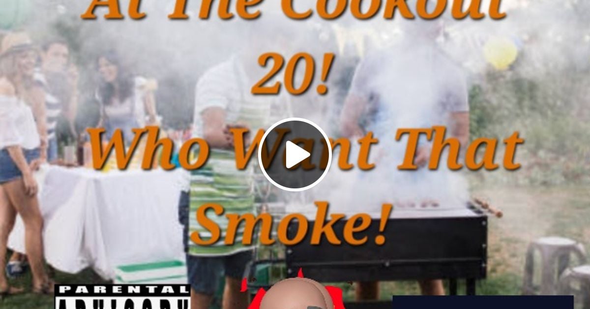 At The Cookout 20 Who Want That Smoke! (Party Hip Hop late 90s-early00s ...