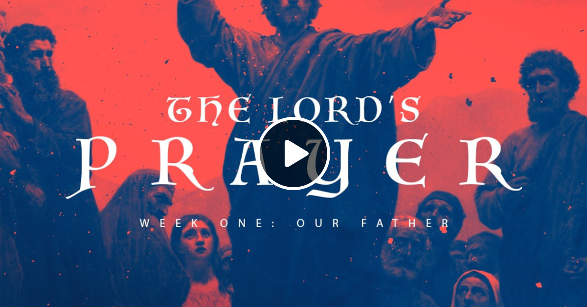 The Lord's Prayer (pt1) - Our Father by Trinity Fellowship Sermon Podc ...
