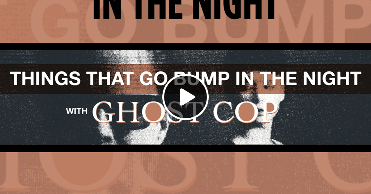 Things That Go Bump In the Night with Ghost Cop on EVR, October 20 ...