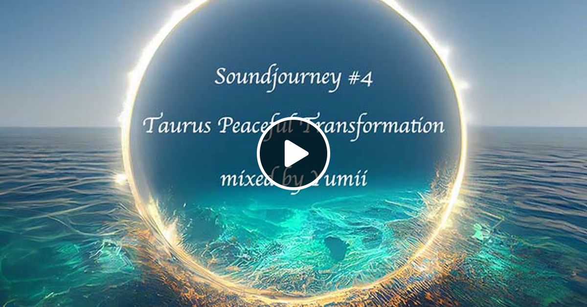 Sound Journey #4 Taurus Peaceful Transformation by YUMII | Mixcloud