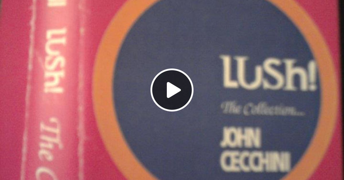 John Cecchini - Live @ Lush - The Collection - Side A by Peter Neeson ...