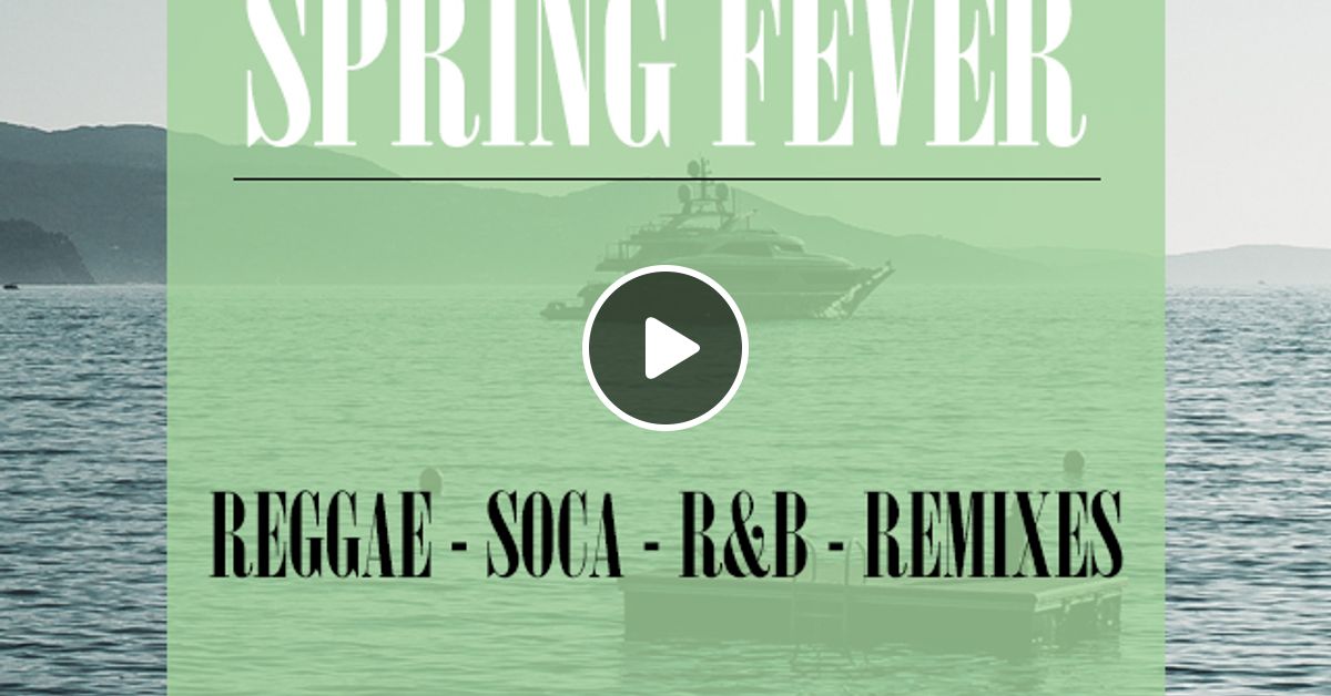 Spring Fever - Reggae, Soca, Remixes, RnB by Dj PeteFunk | Mixcloud