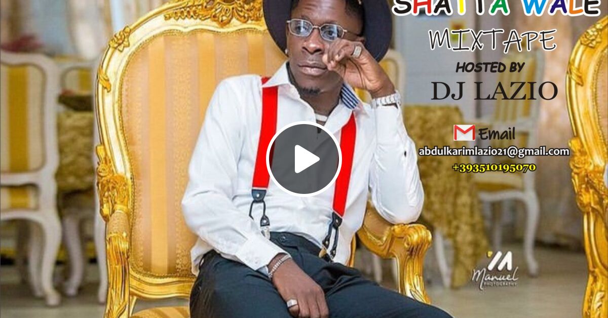 BEST OF SHATTA WALE 2021 MIXTAPE HOSTED BY DJ LAZIO by djlaziogh | Mixcloud