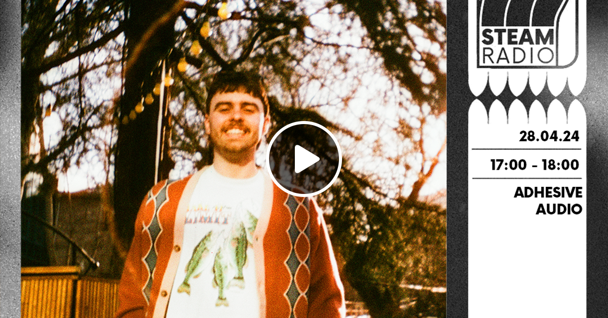 Adhesive Audio on STEAM Radio 28.04.24 by STEAM Radio | Mixcloud