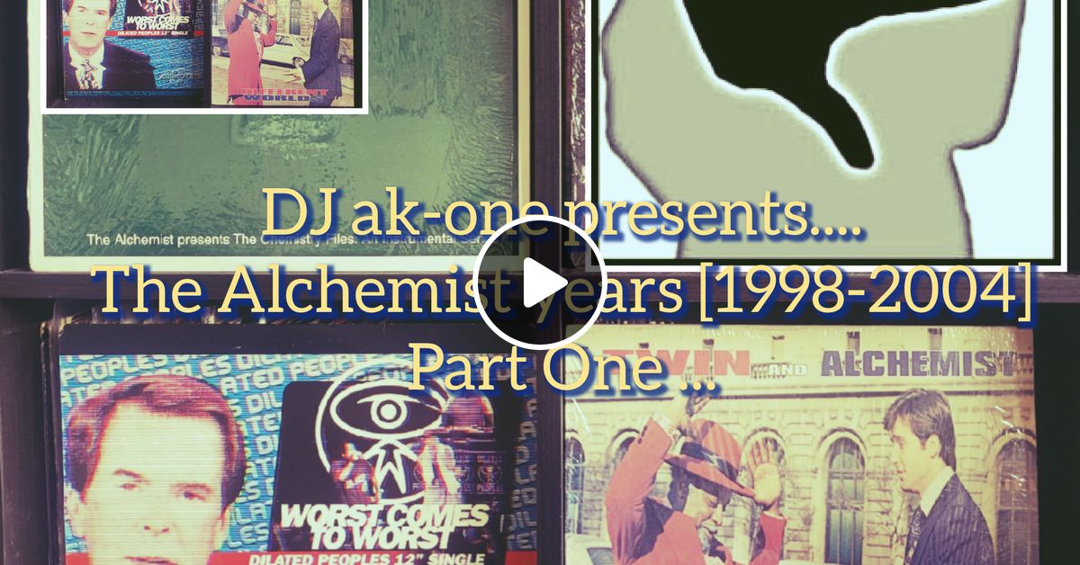 The Alchemist years (1998-2004) Part One...... by DJ Ak-One | Mixcloud