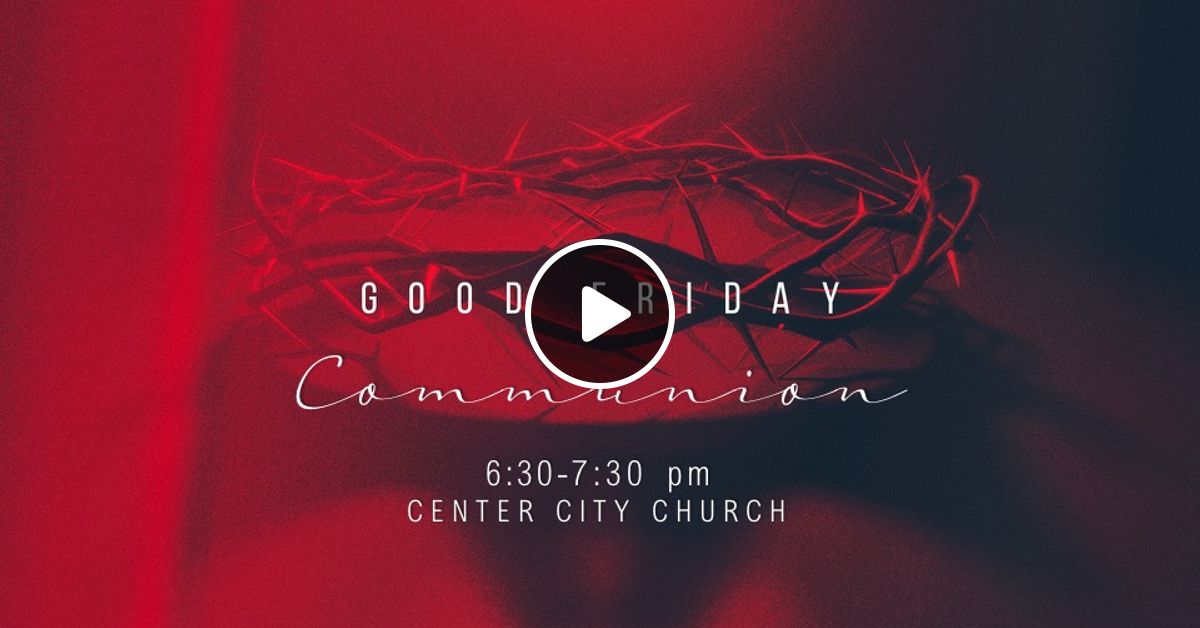 2021 Good Friday Communion - Decoding Communion by centercitychurch ...