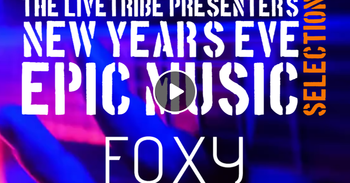 The LiveTribe Presenters NYE Epic Music Selection - Foxy by LIVETRIBE | Mixcloud