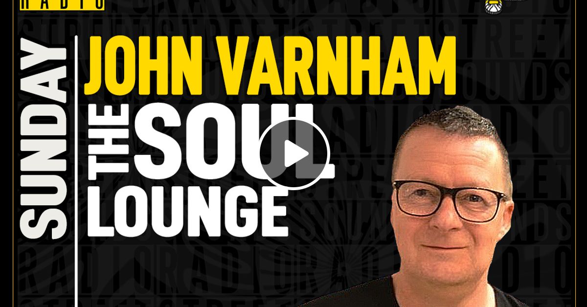 The Soul Lounge with John Varnham on Street Sounds Radio1600-1800 12/01 ...
