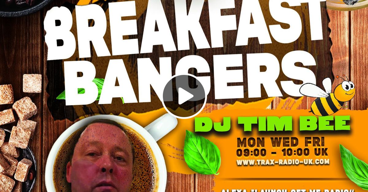 Breakfast Bangers with DJ Tim Bee Wednesday 20-03-2024 by Trax Radio UK ...