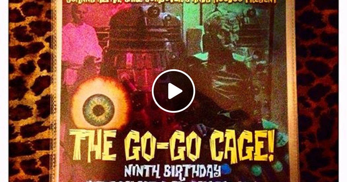 The Go-Go Cage 9th Birthday Intergalactic Apocalypse Mix by Johnny ...