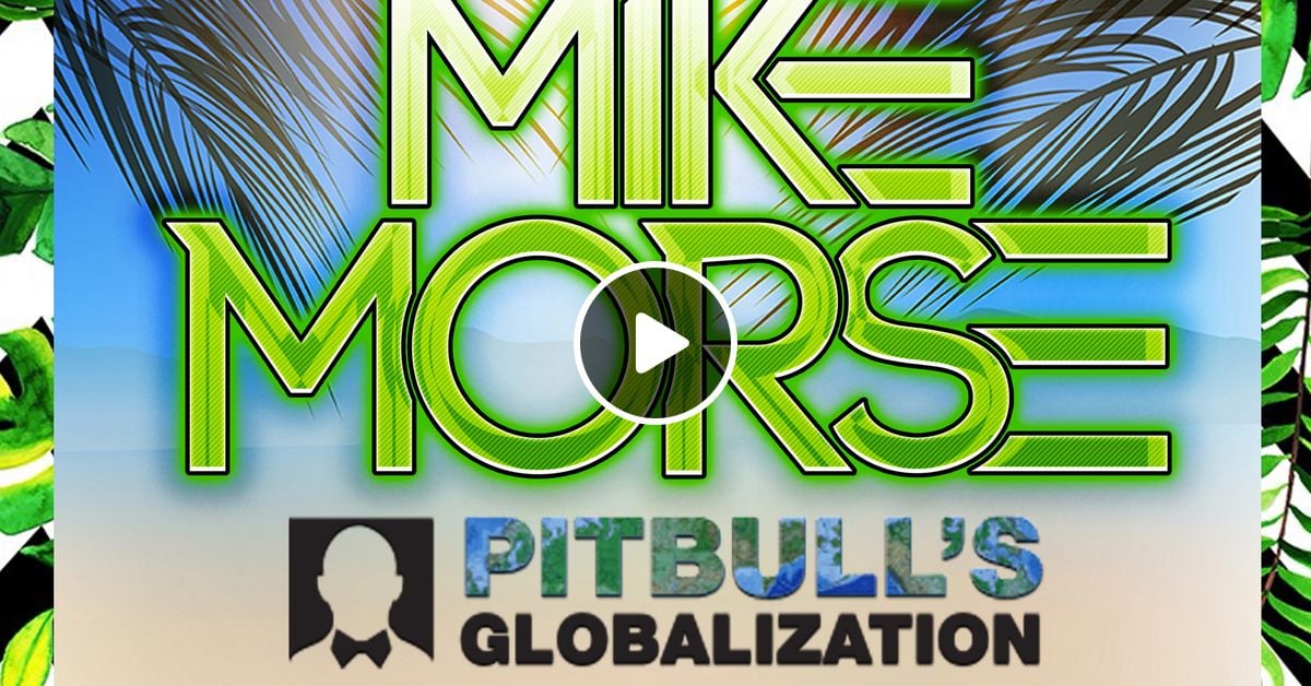 DJ Mike Morse - Pitbull's Globalization Mix on SiriusXM 04-23-19 by DJ Mike Morse | Mixcloud
