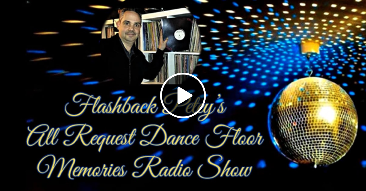 DANCE FLOOR MEMORIES ALL REQUEST SHOW. SHOW 1 by Flashbackpetey | Mixcloud