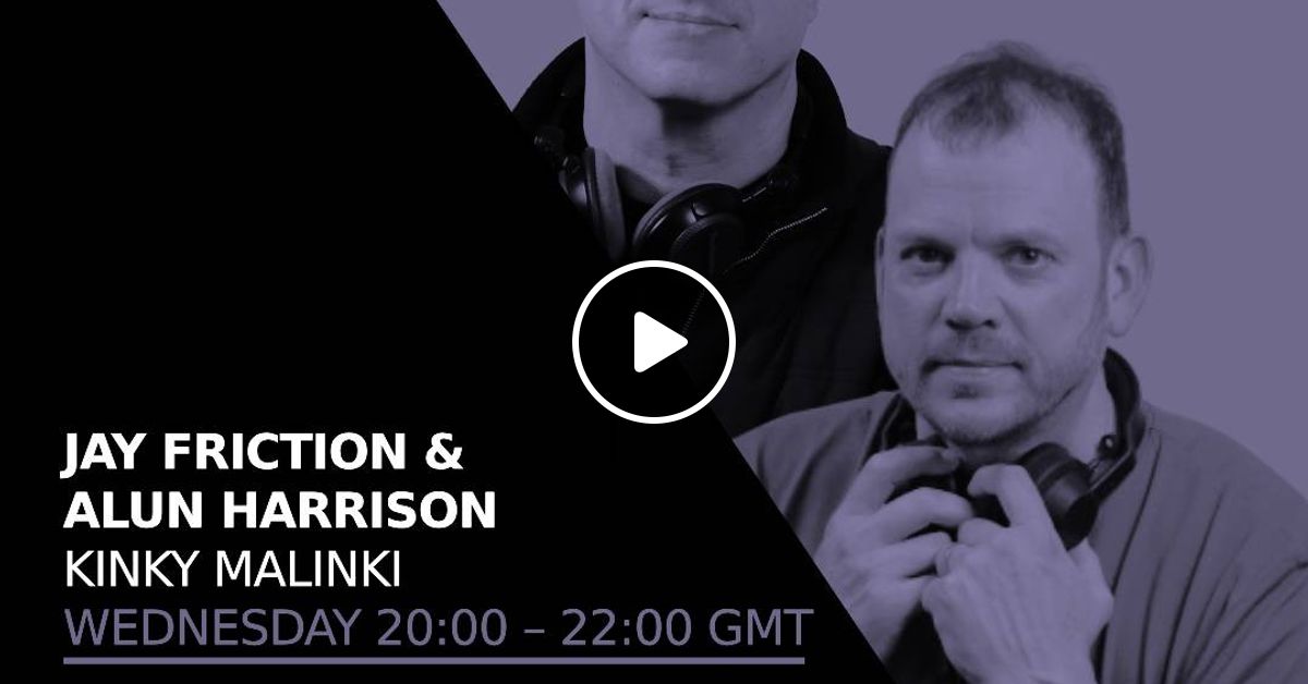 Jay Friction & Alun Harrison - Kinky Malinki 21 MAY 2025 by House FM | Mixcloud