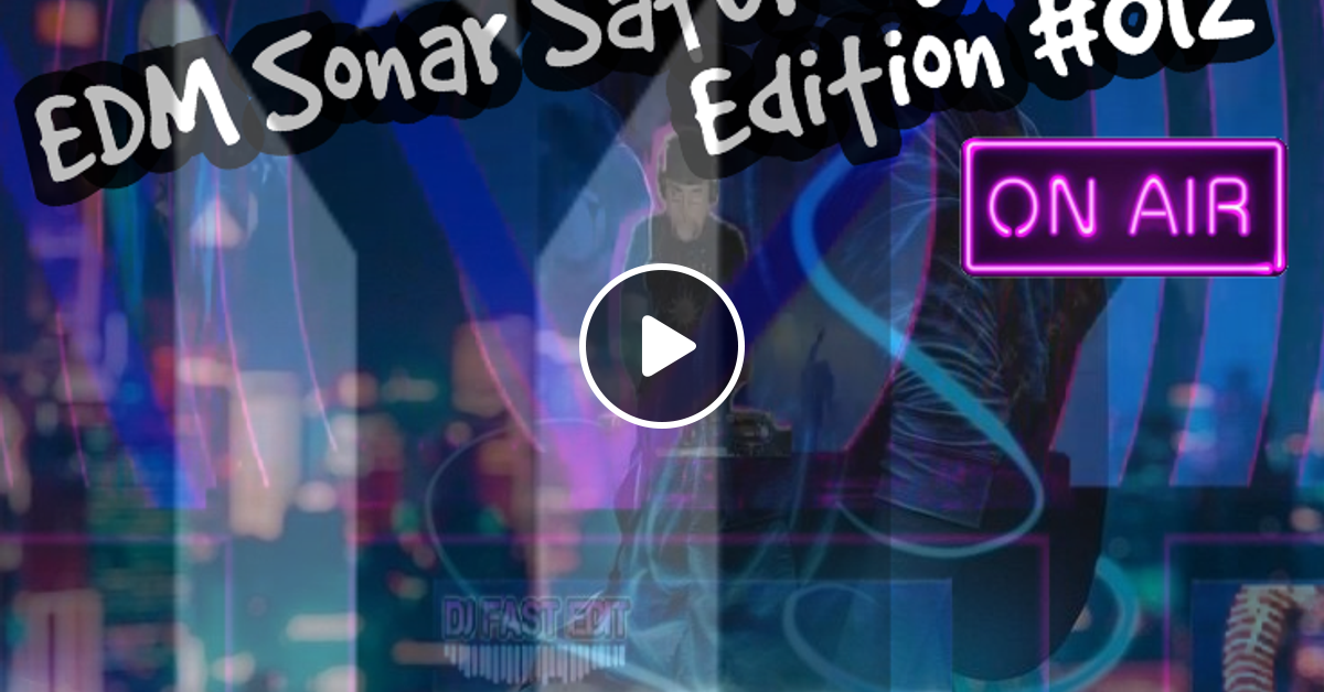 EDM Sonar Saturday Night Edition #012 by Dj Fast Edit | Mixcloud