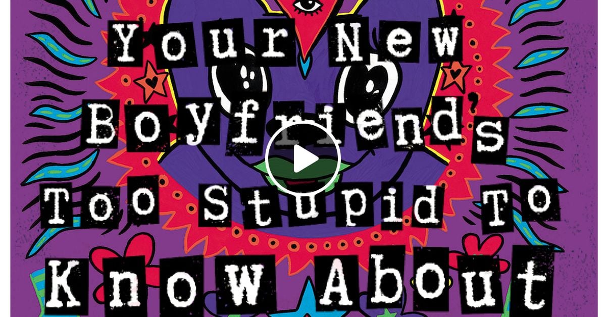 Pop Songs Your New Boyfriend's Too Stupid to Know About - Nov 4, 2022 ...