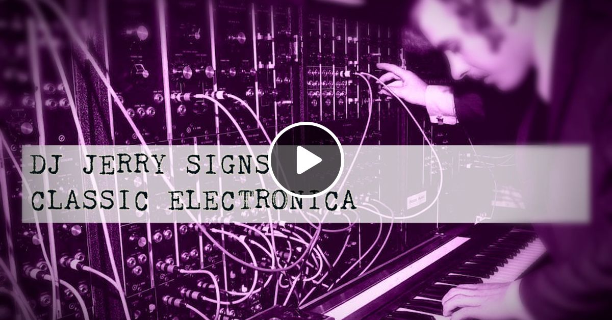 DJ JERRY SIGNS - Classic Electronica by DJ Jerry Signs | Mixcloud