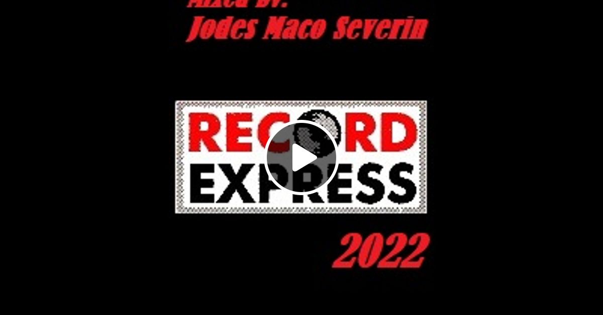 Record Express 2022 by Jodes Maco Severin | Mixcloud