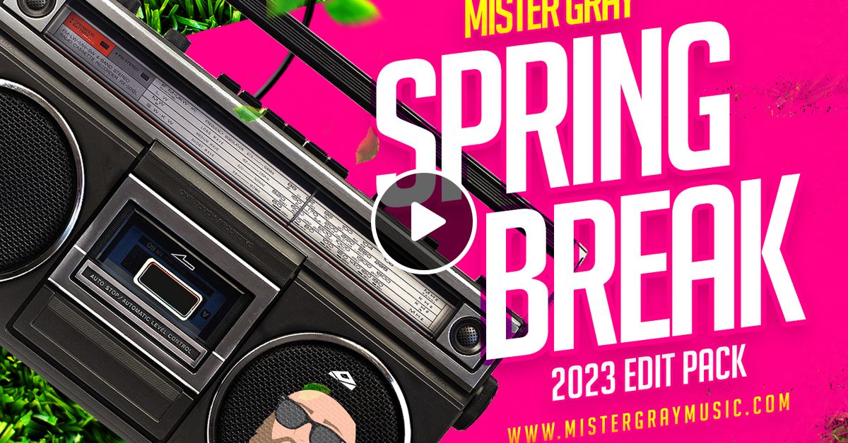Spring Break 2023 Edit Pack Mix by Mister Gray | Mixcloud