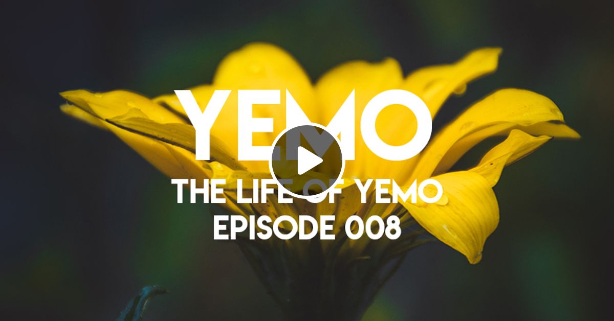 The Life of Yemo Ep. 008 by YEMO | Mixcloud