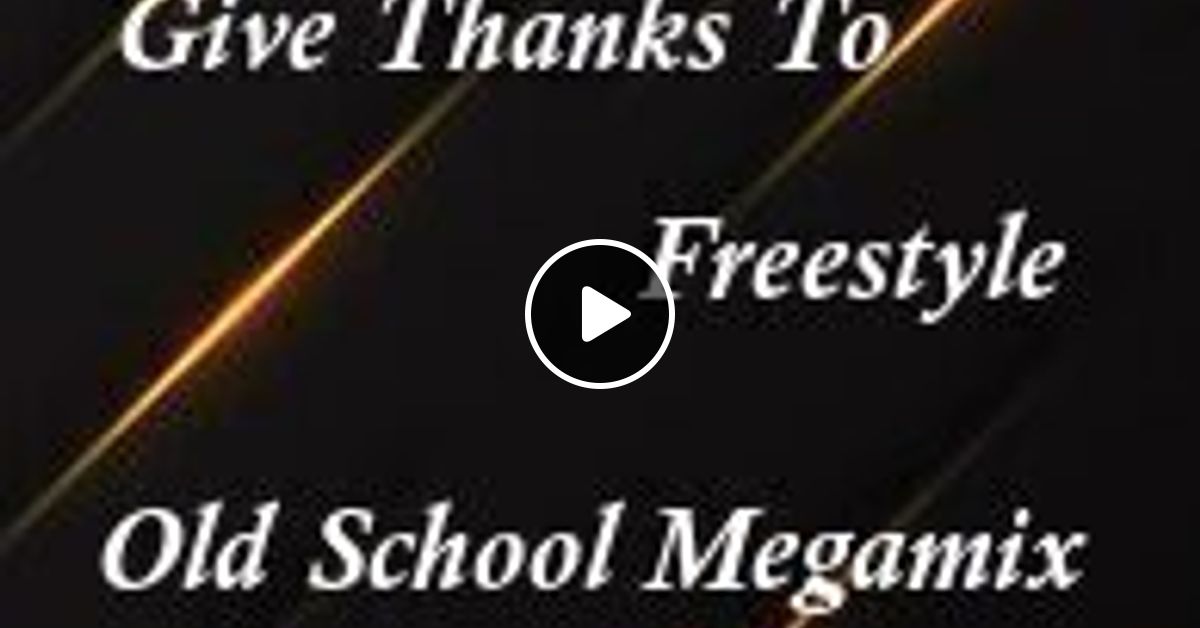 Give Thanks To Freestyle - 3 Hr. Old School Megamix - Thanksgiving 2024 ...