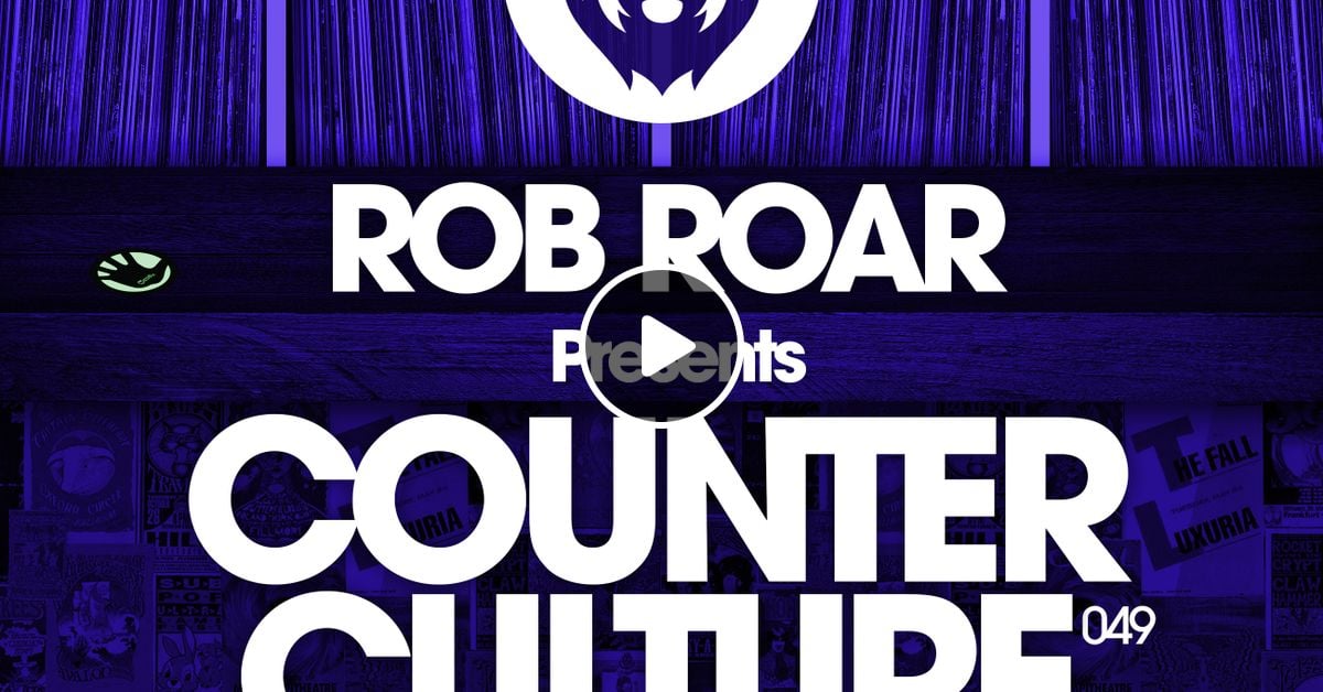 Rob Roar Presents Counter Culture. The Radio Show 049 by Rob Roar | Mixcloud