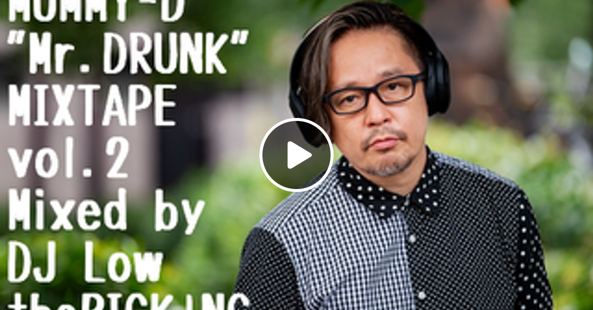 MUMMY-D"Mr.Drunk"MIXTAPE -SHOUT OUT ver.- vol.2 by DJ LowthaBIGK!NG ...