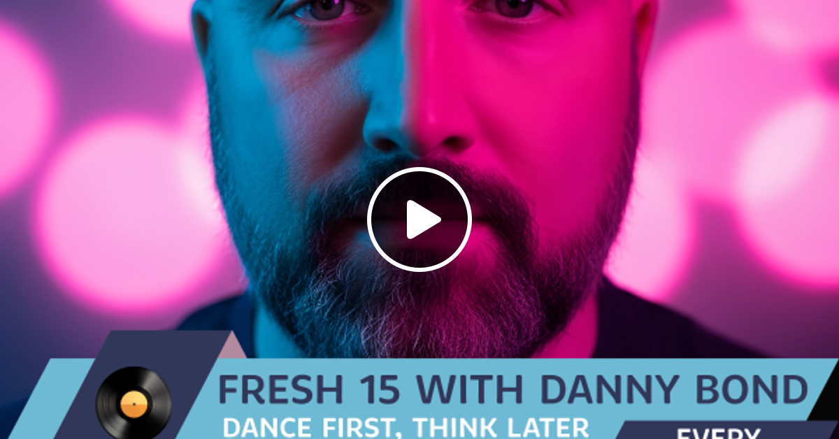 Dance First, Think Later - Fresh 15 with Danny Bond by Ibiza PlayAbout ...